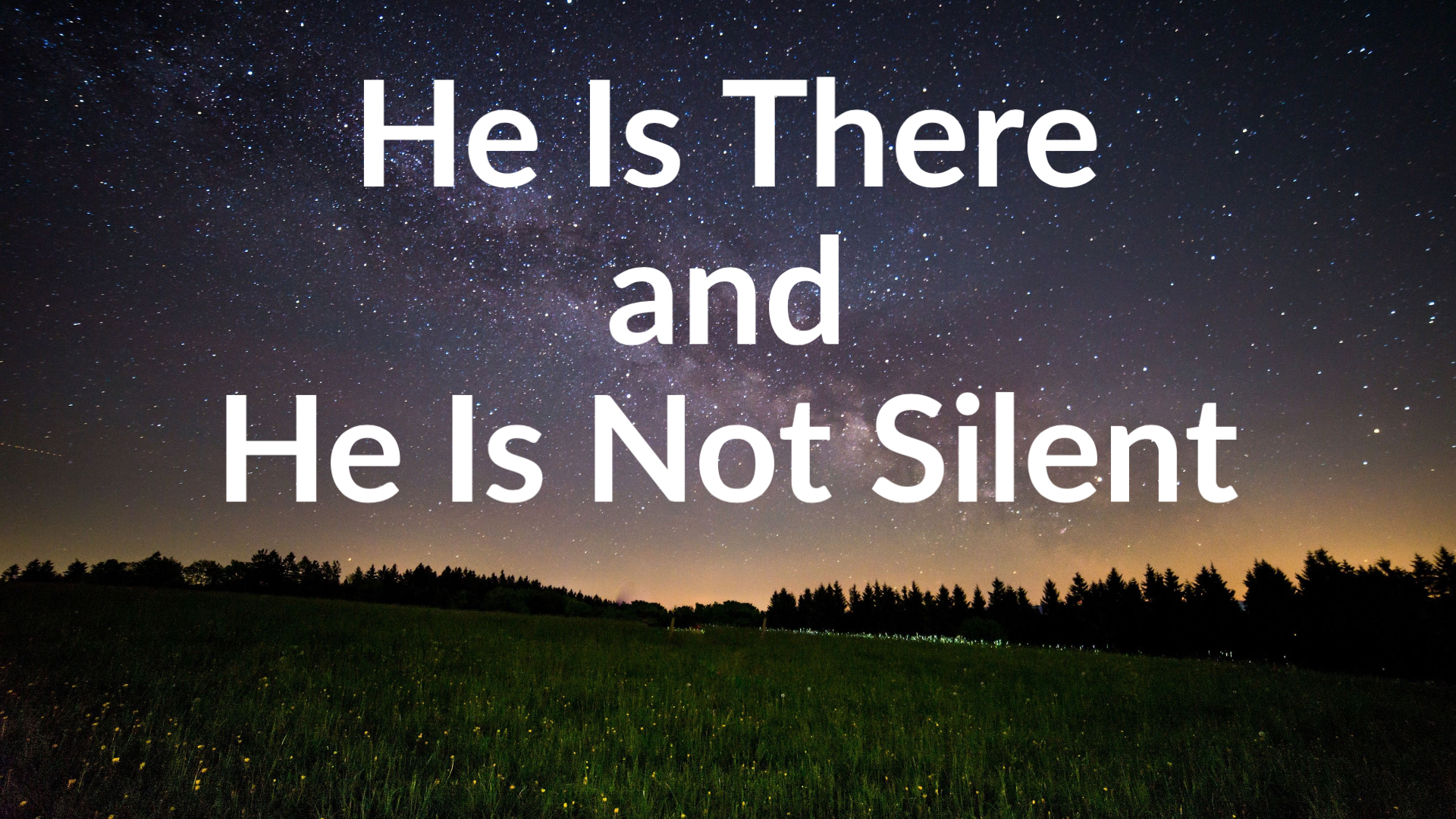 He Is There and He Is Not Silent – Bay Ridge Christian Church He Is There and He Is Not Silent – Bay Ridge Christian Church