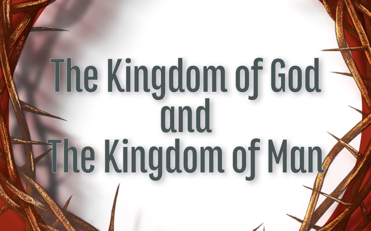 The Kingdom of God and the Kingdom of Man – Bay Ridge Christian Church