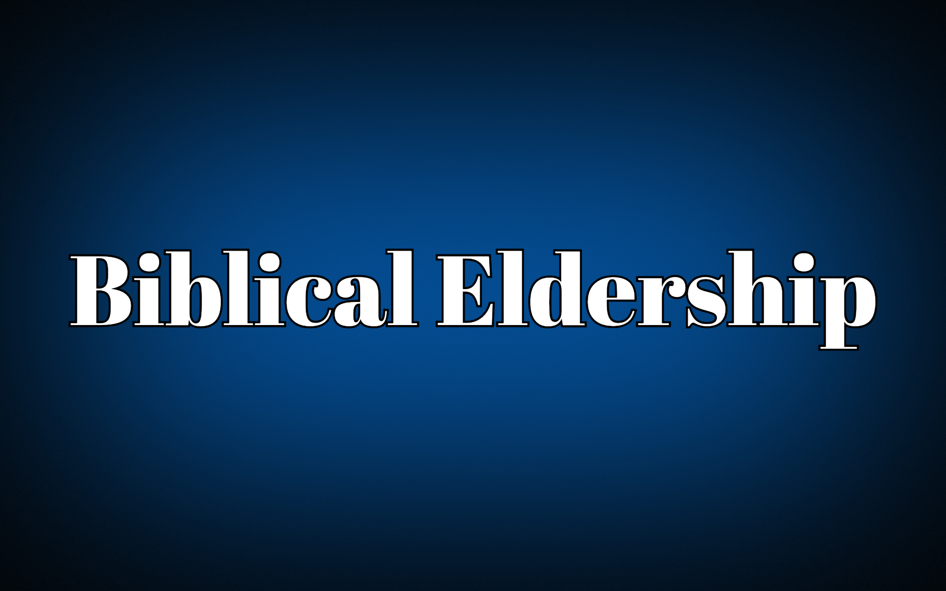 Series Outline for Biblical Eldership – Bay Ridge Christian Church